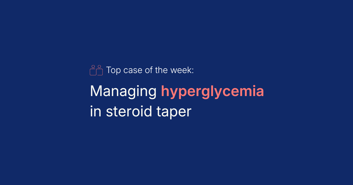 Hyperglycemia and steroid tapering: finding the right approach