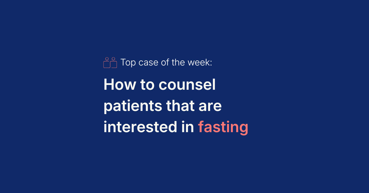 Guiding patients through the risks and benefits of fasting