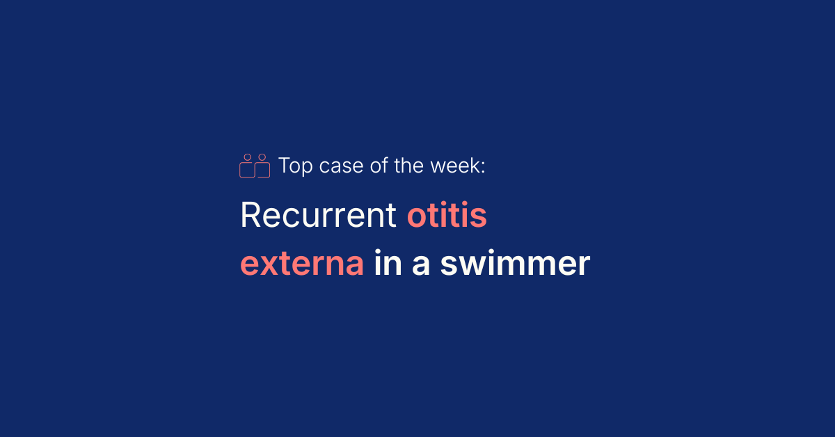 Your top tips for managing recurrent otitis externa
